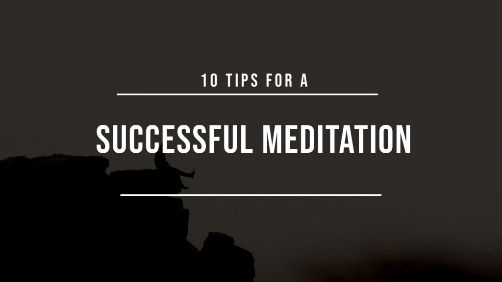 How To Meditate Properly - 10 Tips For A Successful Meditation - Your ...